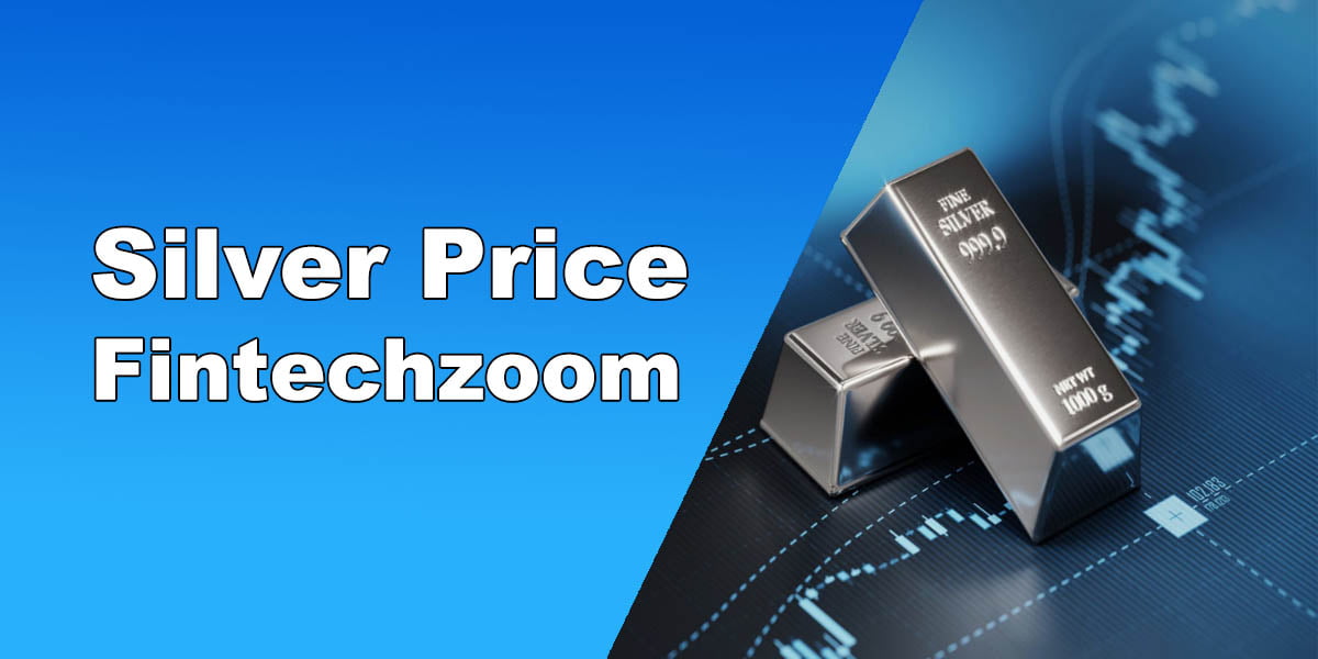 Silver Price Fintechzoom - Check Silver Price Online