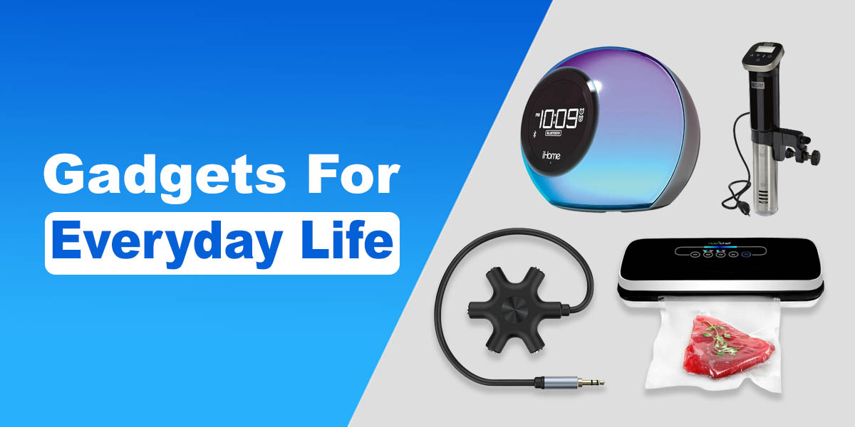 Gadgets That Will Make a Difference to Your Everyday Life