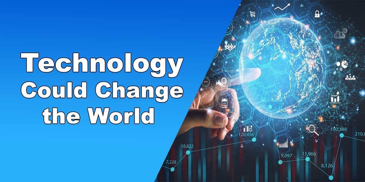 How Technology Could Will Change the World