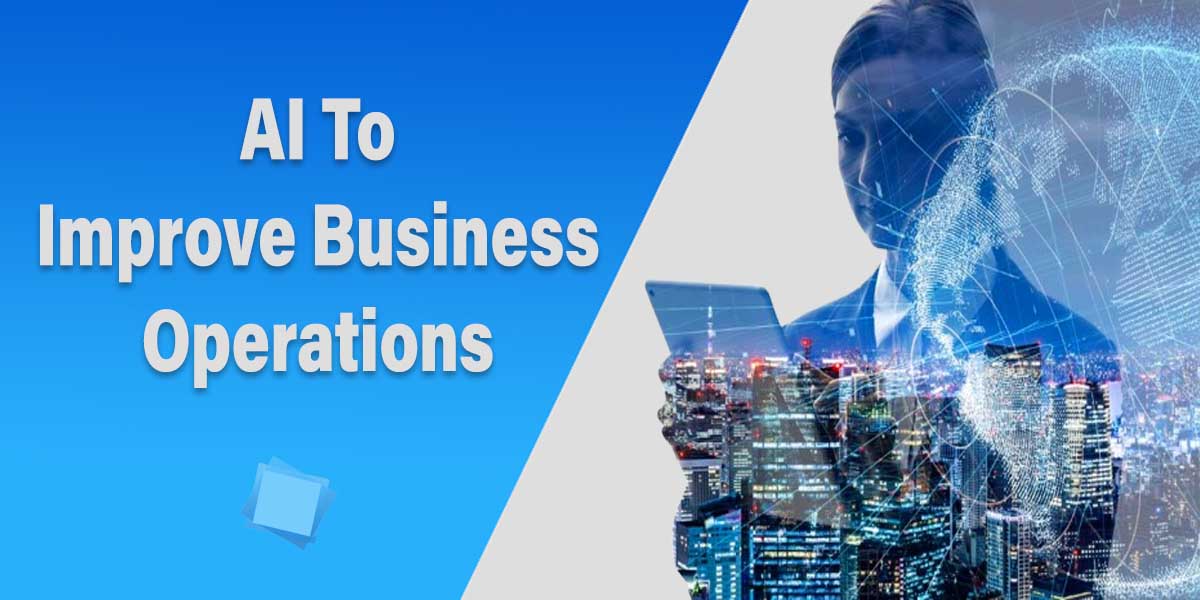How to Use AI to Improve Business Operations?