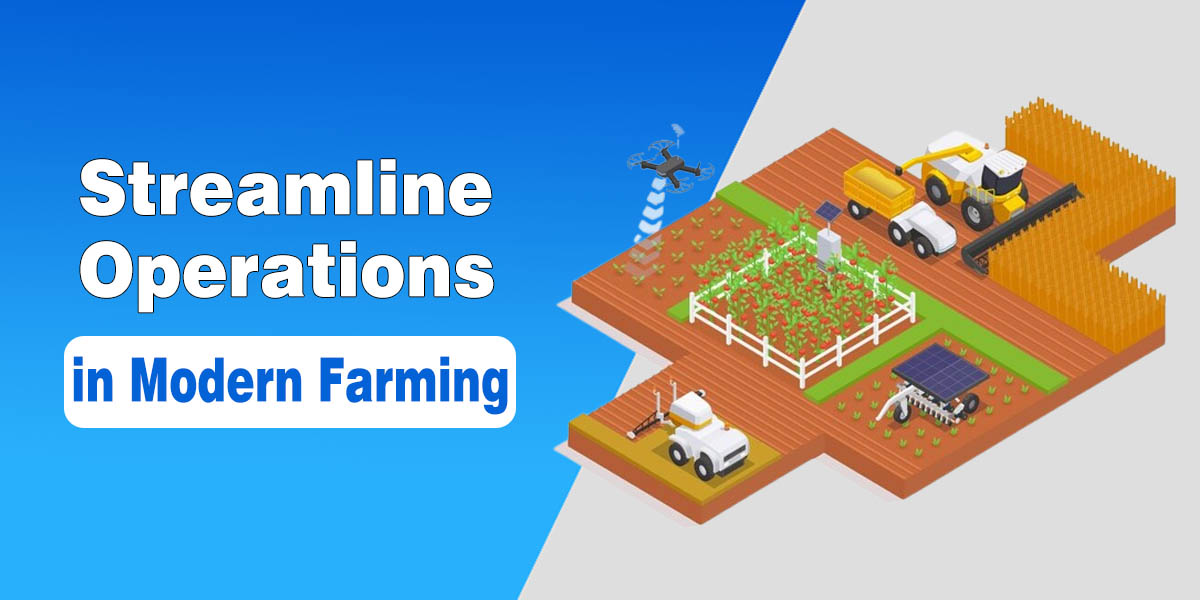 Guide to Streamline Operations in Modern Farming Environments