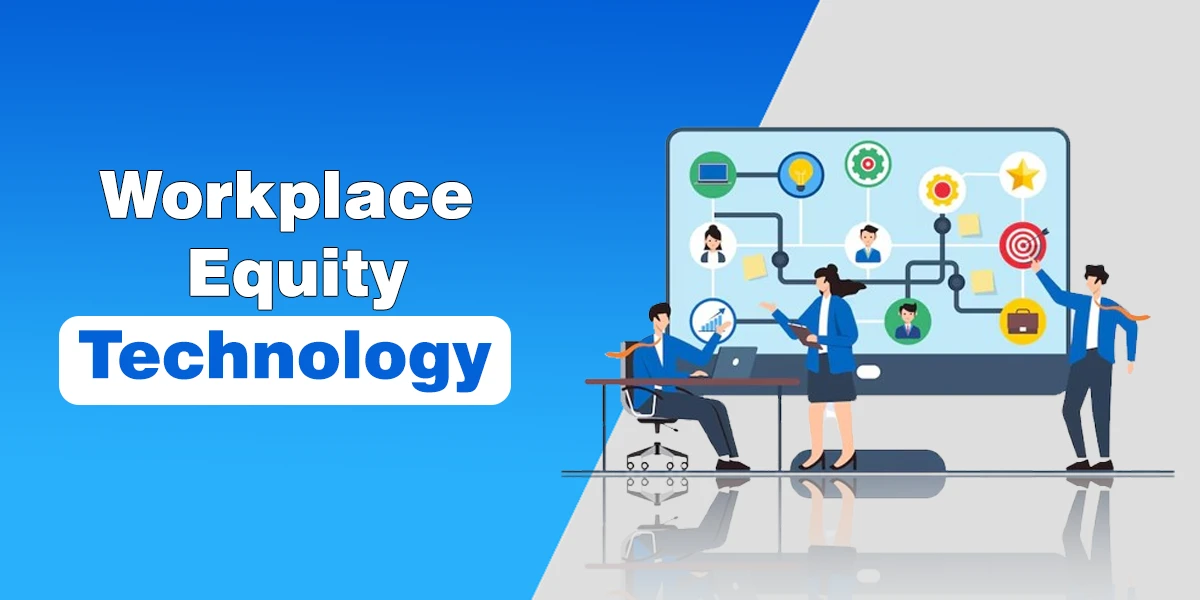 What is Workplace Equity Technology? Types and Importance