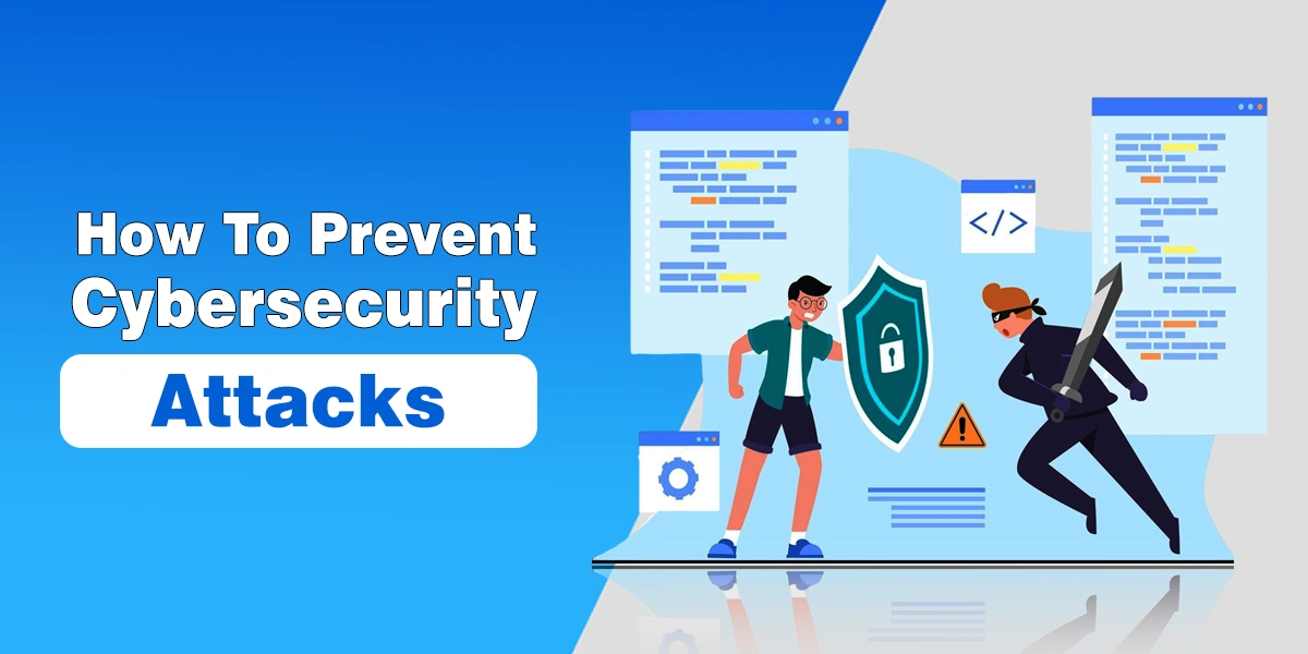 Guide To Prevent Cybersecurity Attacks in 2025